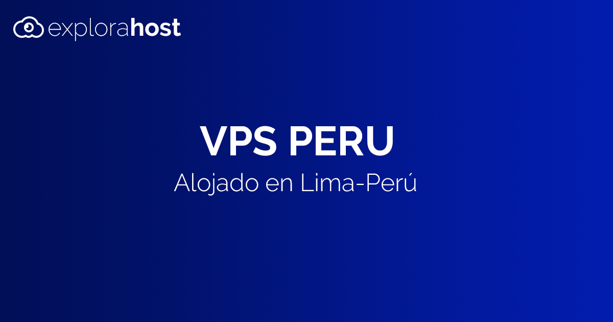 VPS ubicado en Peru - ExploraHost